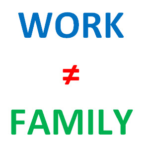 Work Isn’t Family, Nor Should It Be – Next Steps in Faith and Life